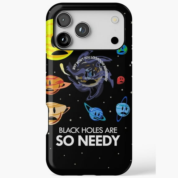 Black Holes Are So Needy Funny Quote Phone Case for iPhone 11 through ...