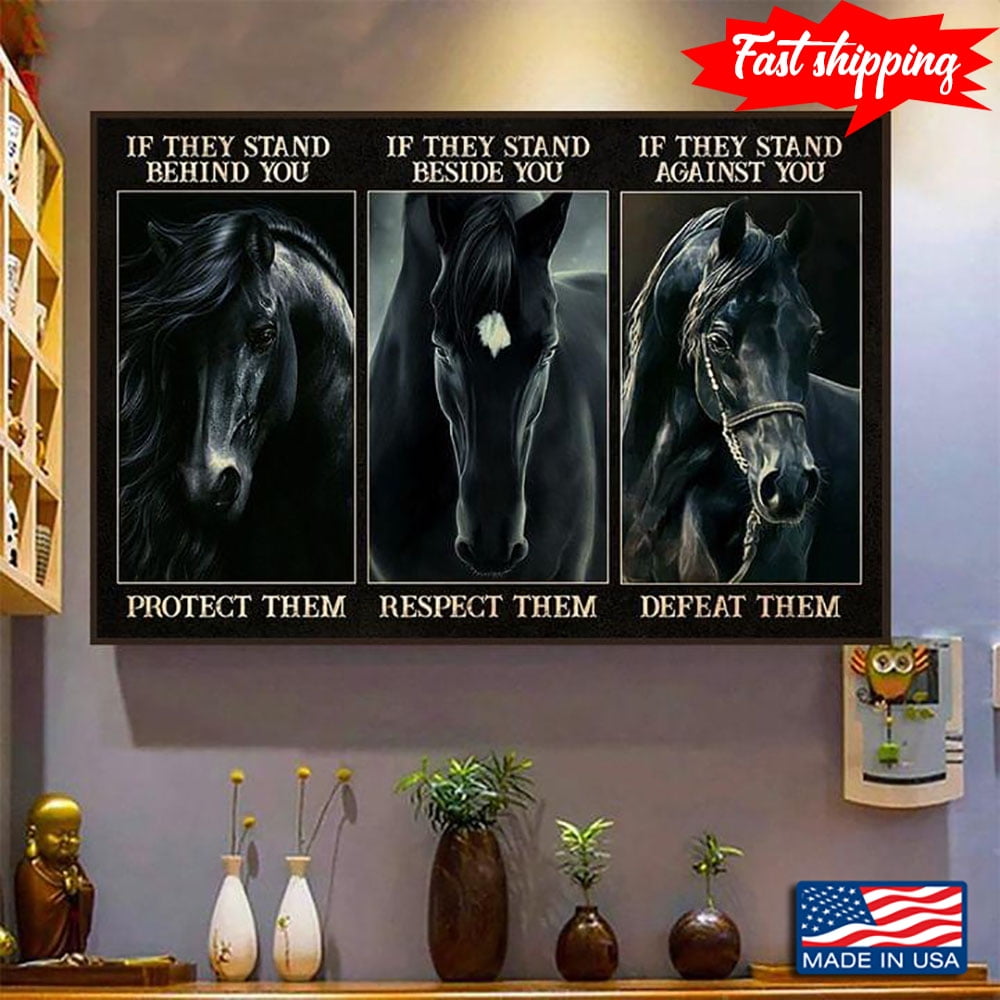 Black Horses If They Stand Behind You Protect Them If They Stand Beside You Respect Them 16 x 24 ...