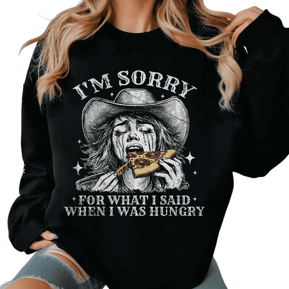 Black I’m Sorry For What I Said When I Was Hungry Print Sweatshirt ...