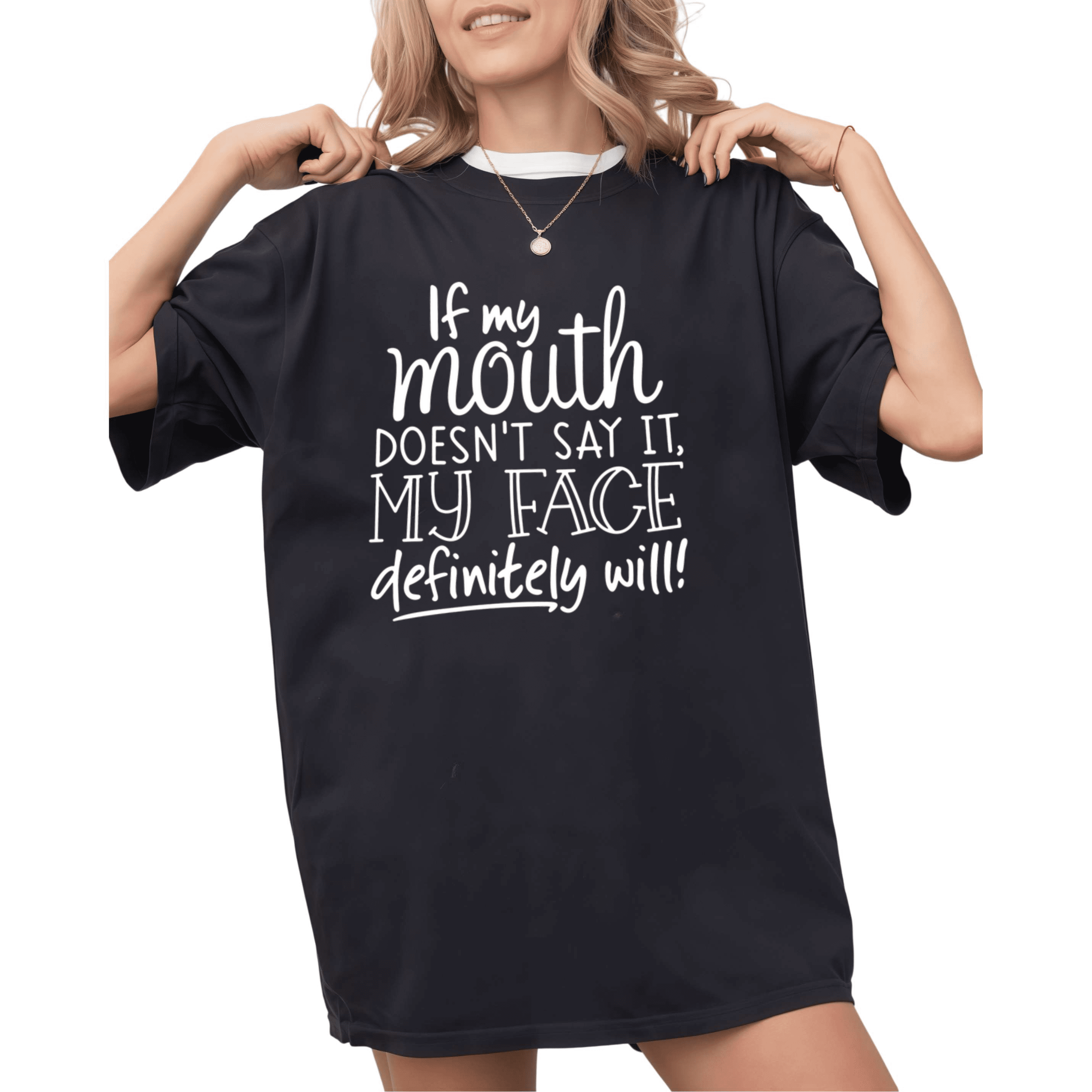 Black If My Mouth Doesn't Say It My Face Definitely Will Print Tshirt S ...