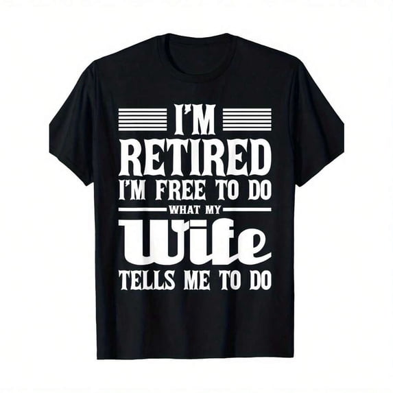 Black Im Retired Im Free To Do What My Wife Tells Me To Do Graphic T ...