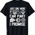 Black Just One More Car Part I Promise Funny Mechanic Graphic T-Shirt ...