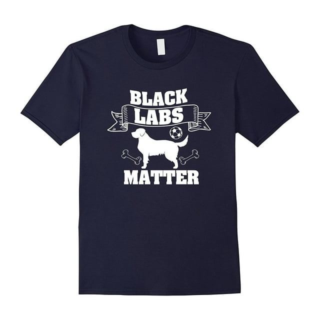 Black Lab Matter T-Shirt - Fun Black Lab Dog Shirt for Pet Lovers ...