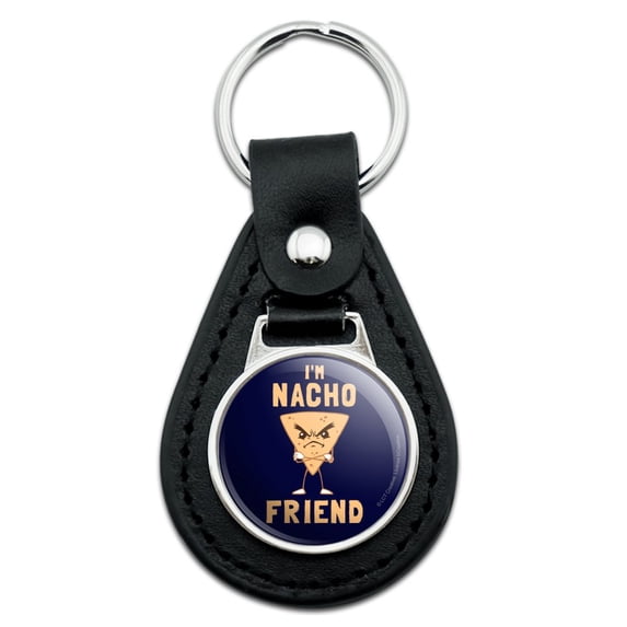 Black Leather I'm Nacho Friend Not Your Funny Humor Keychain - Walmart.com