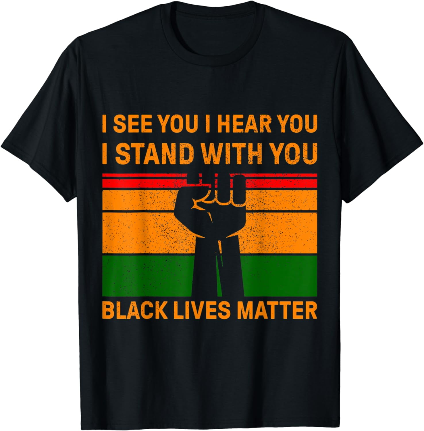 Black Lives Matter I See You I Hear You I Stand With You T-Shirt ...
