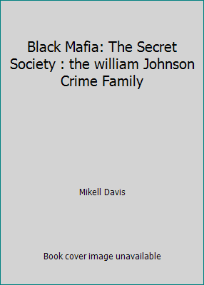 Pre-Owned Black Mafia: The Secret Society : the william Johnson Crime ...