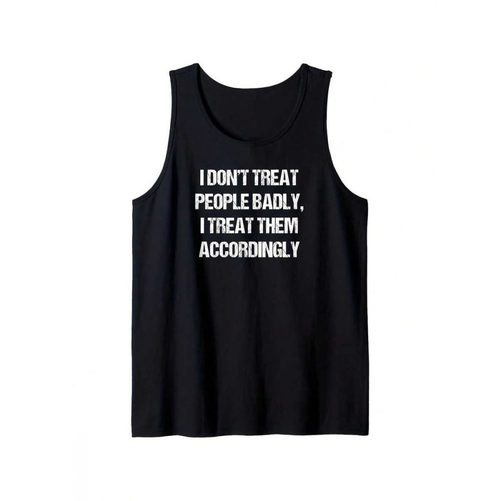 Black Mens Sarcastic Quote Tank Top I Dont Treat People Badly Humor ...