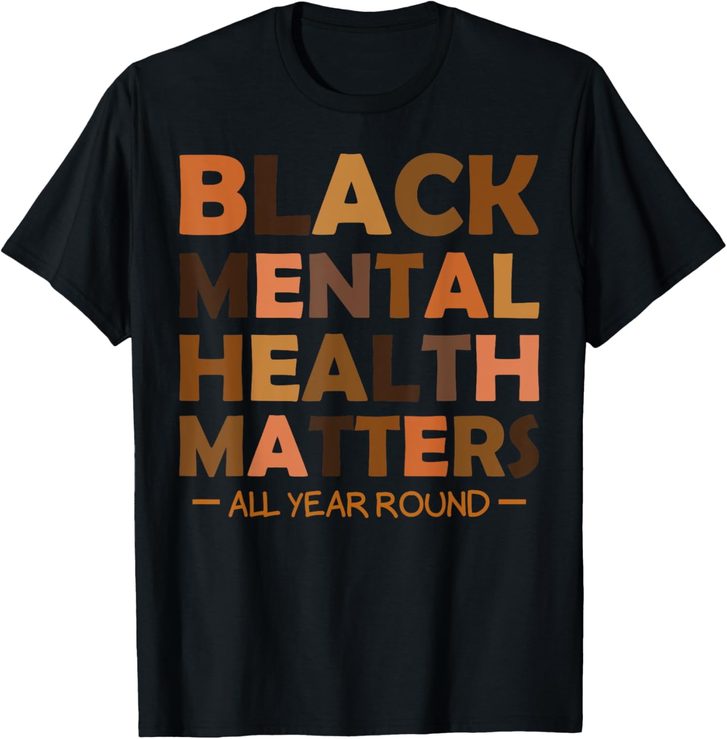 Black Mental Health All Year Round Matters Melanin Self-Love T-Shirt ...