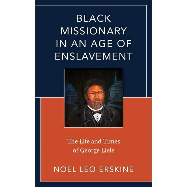 Black Missionary in an Age of Enslavement: The Life and Times of George ...