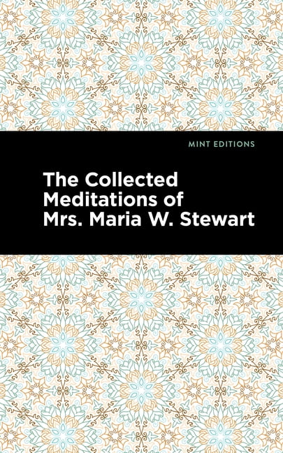 Black Narratives The Collected Meditations of Mrs. Maria W. Stewart ...