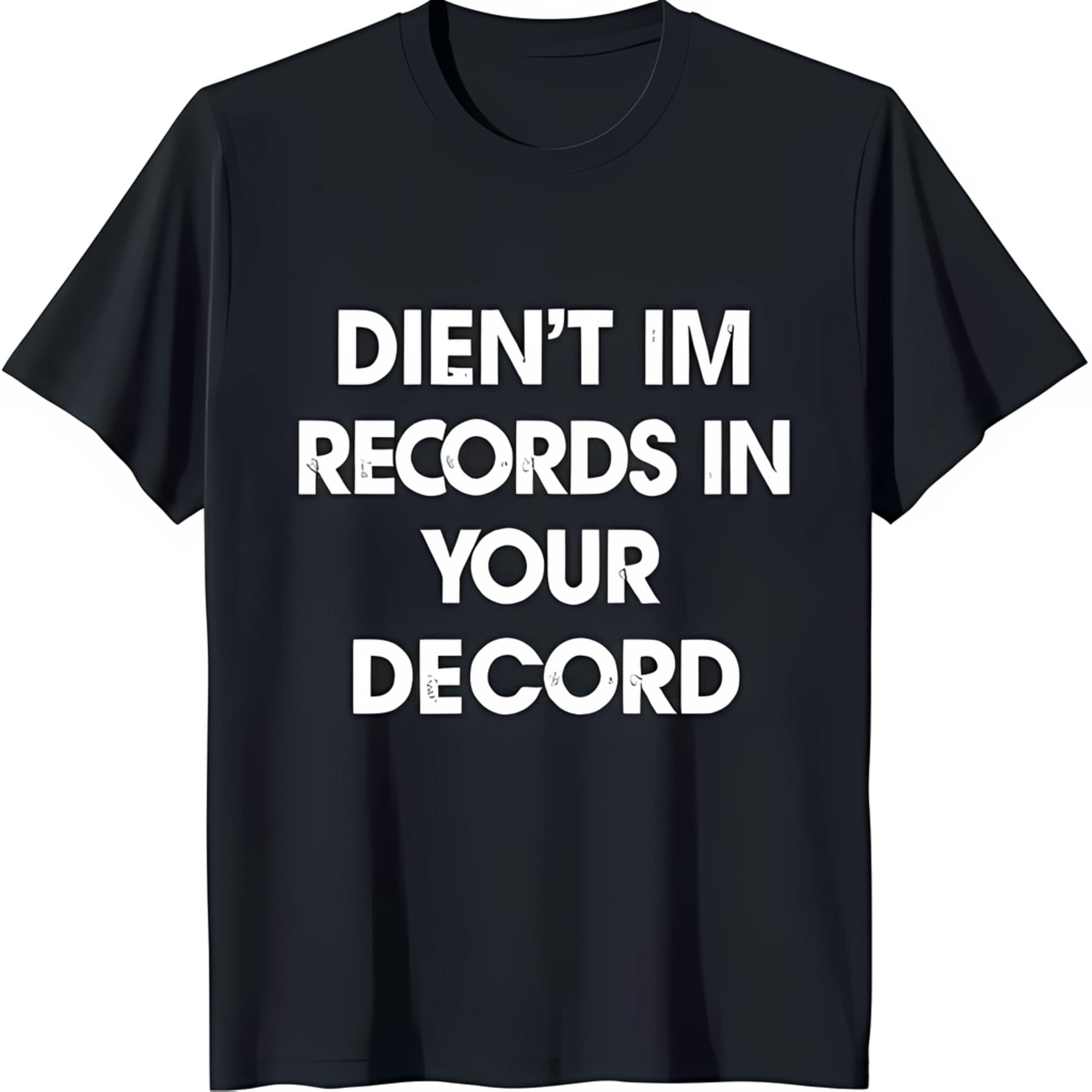 Black Neck T-Shirt with 'DIEN'T IM RECORDS IN YOUR DECORD' Design ...