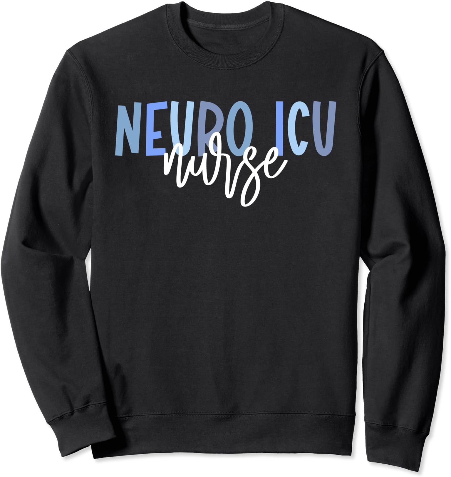 Black Neuro ICU Nurse Appreciation Sweatshirt for Neurology Intensive ...