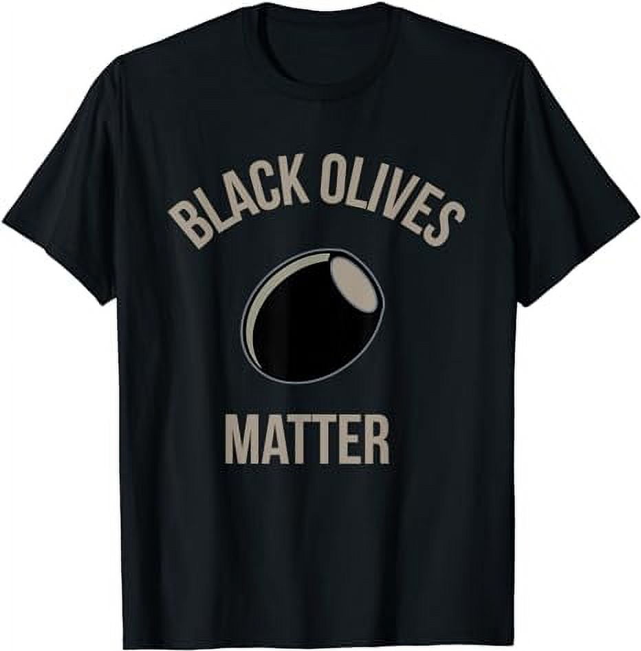 Black Olives Matter Funny T Shirt - Walmart.com