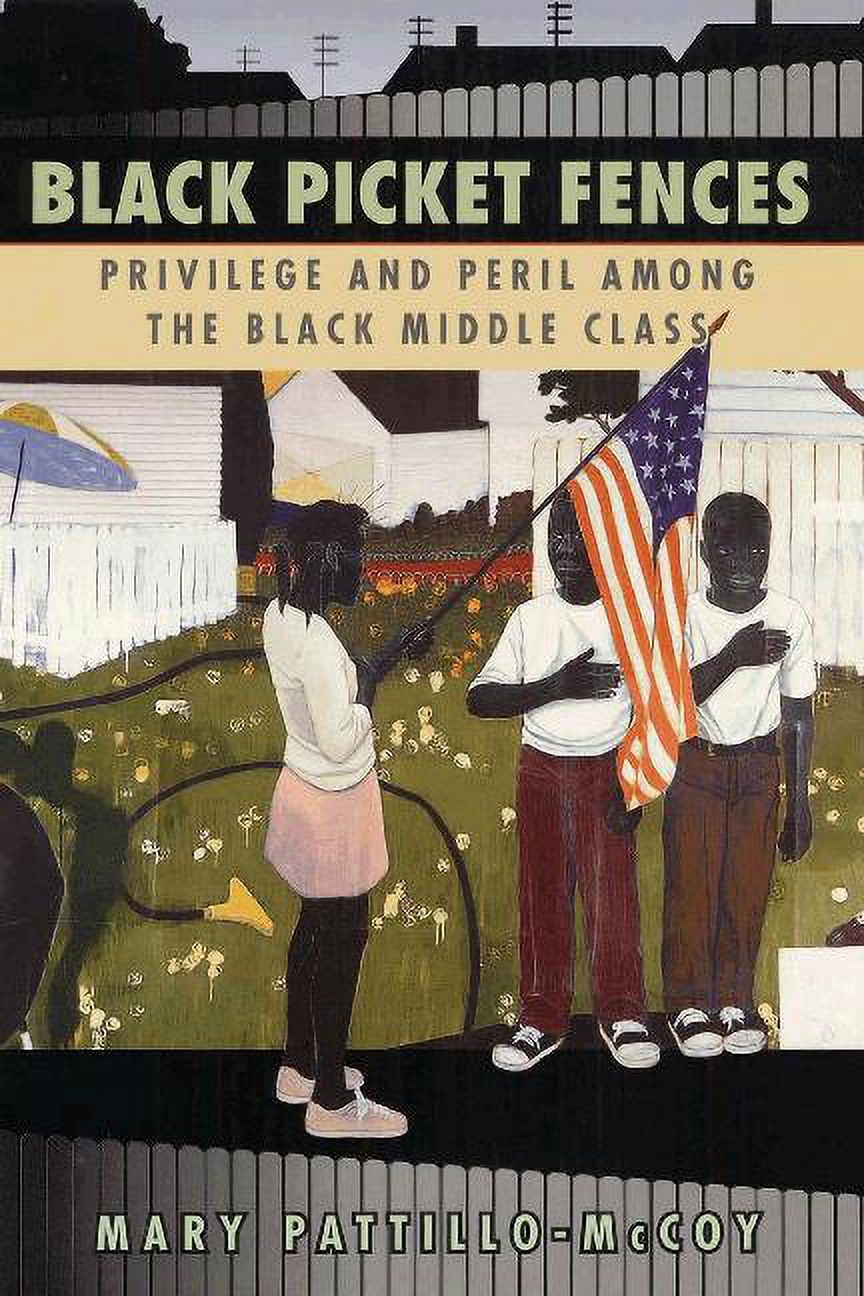 Black Picket Fences : Privilege and Peril among the Black Middle Class ...