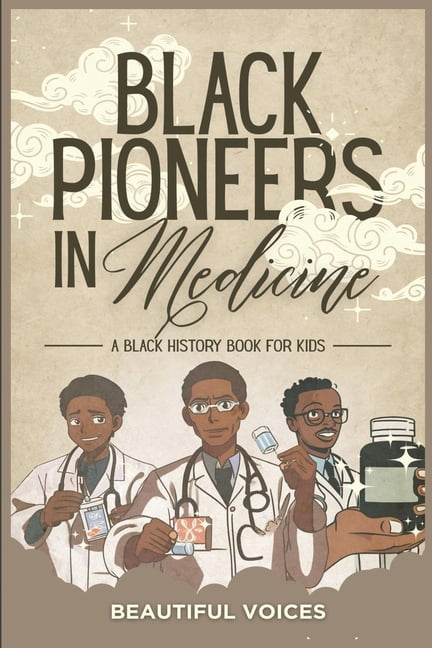 Black Pioneers in Science/Multicultural Black Pioneers in Medicine: A ...