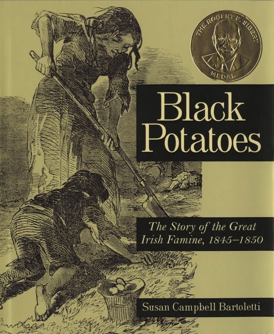 Black Potatoes: The Story of the Great Irish Famine, 1845-1850 ...
