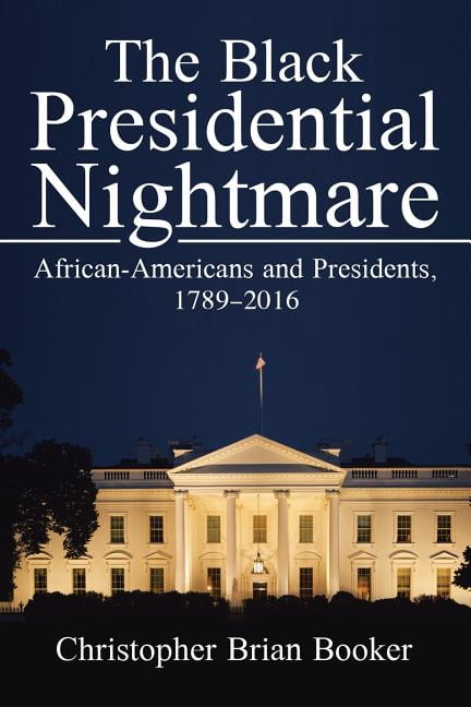 Black Presidential Nightmare : African-americans and Presidents, 1789?2016 - Walmart.com