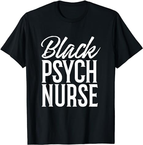 Black Psych Nurse - Clinic Hospital Registered Psych Nurse T-Shirt ...