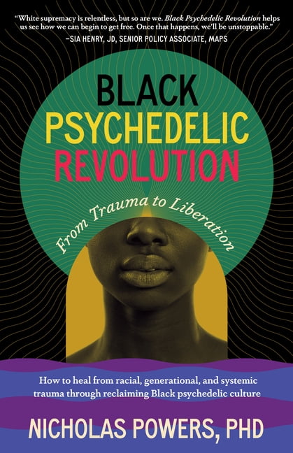 Black Psychedelic Revolution: From Trauma to Liberation--How to Heal ...