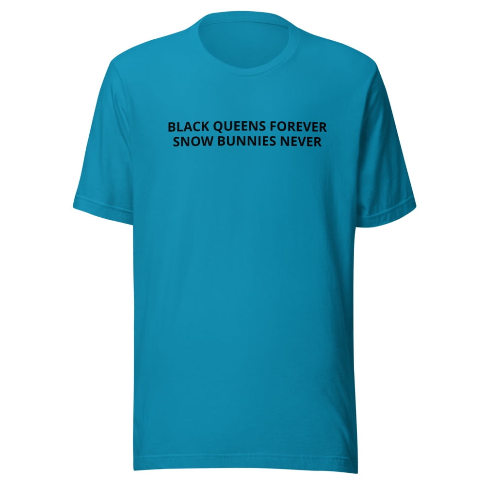 Black Queens Forever Snow Bunnies Never Black Print Shirt (Aqua, M ...