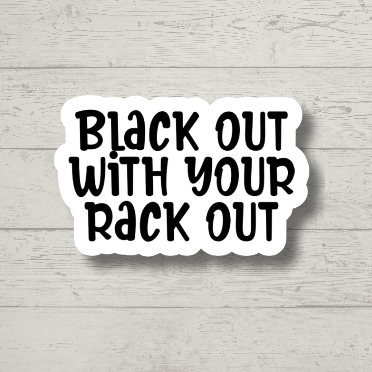 Black Out With Your Rack Out Funny sticker, laptop stickers, funny ...