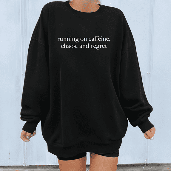 Black Running On Caffeine Chaos And Regret Graphic Print Sweatshirt S-3XL Trendy Casual Graphic ...