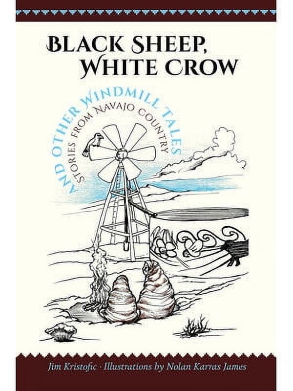 Black Sheep, White Crow And Other Windmill Tales: Stories From Navajo ...