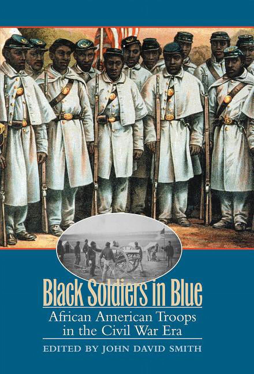 Black Soldiers in Blue: African American Troops in the Civil War Era ...