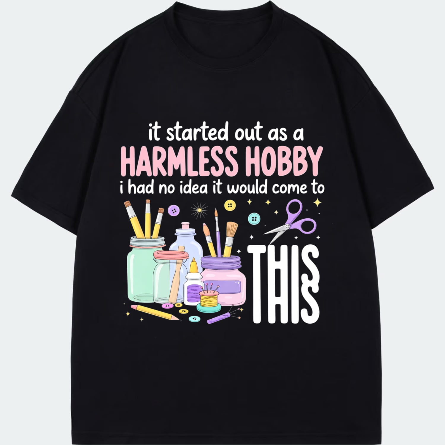 Black T-Shirt With Craft Supplies And Text It Started Out As A Harmless ...