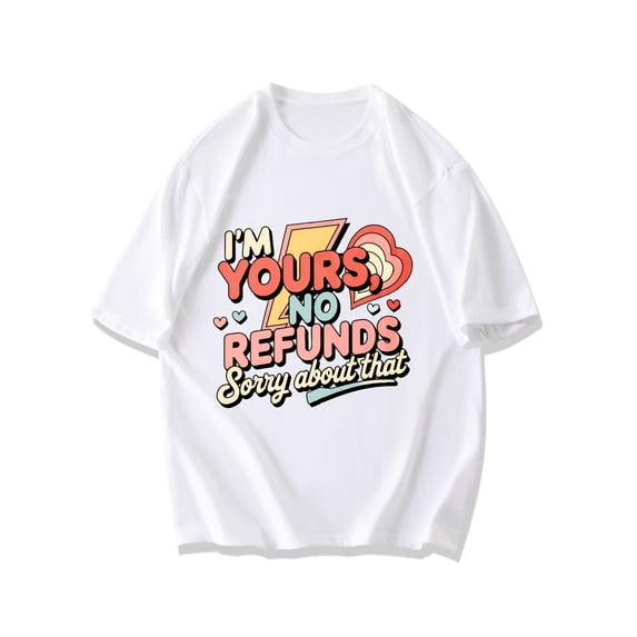 Black T Shirt I M Yours No Refunds Sorry About That Graphic Print ...