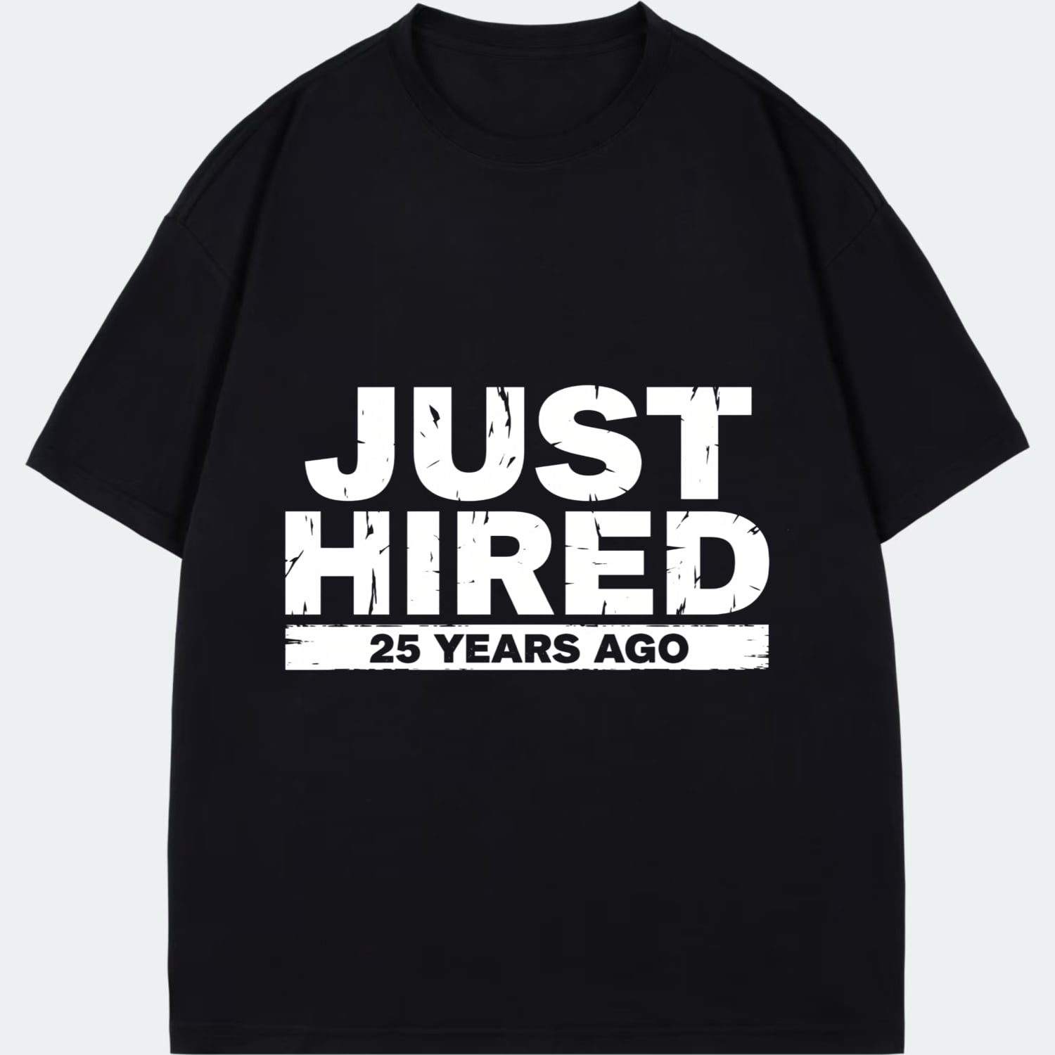 Black T-Shirt Just Hired 25 Years Ago Text Print Casual Wear For ...