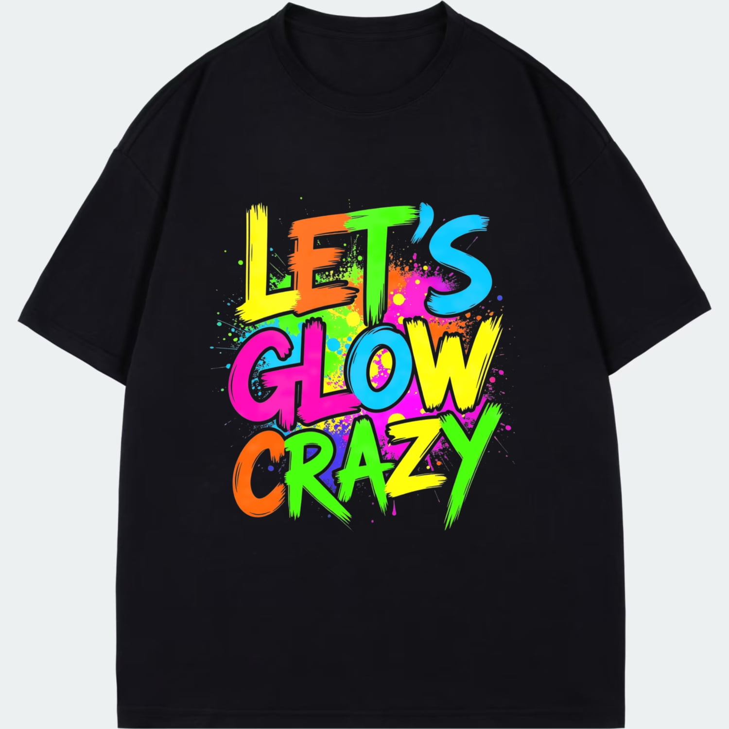 Black T Shirt Let S Glow Crazy Colorful Neon Text Design For Party ...