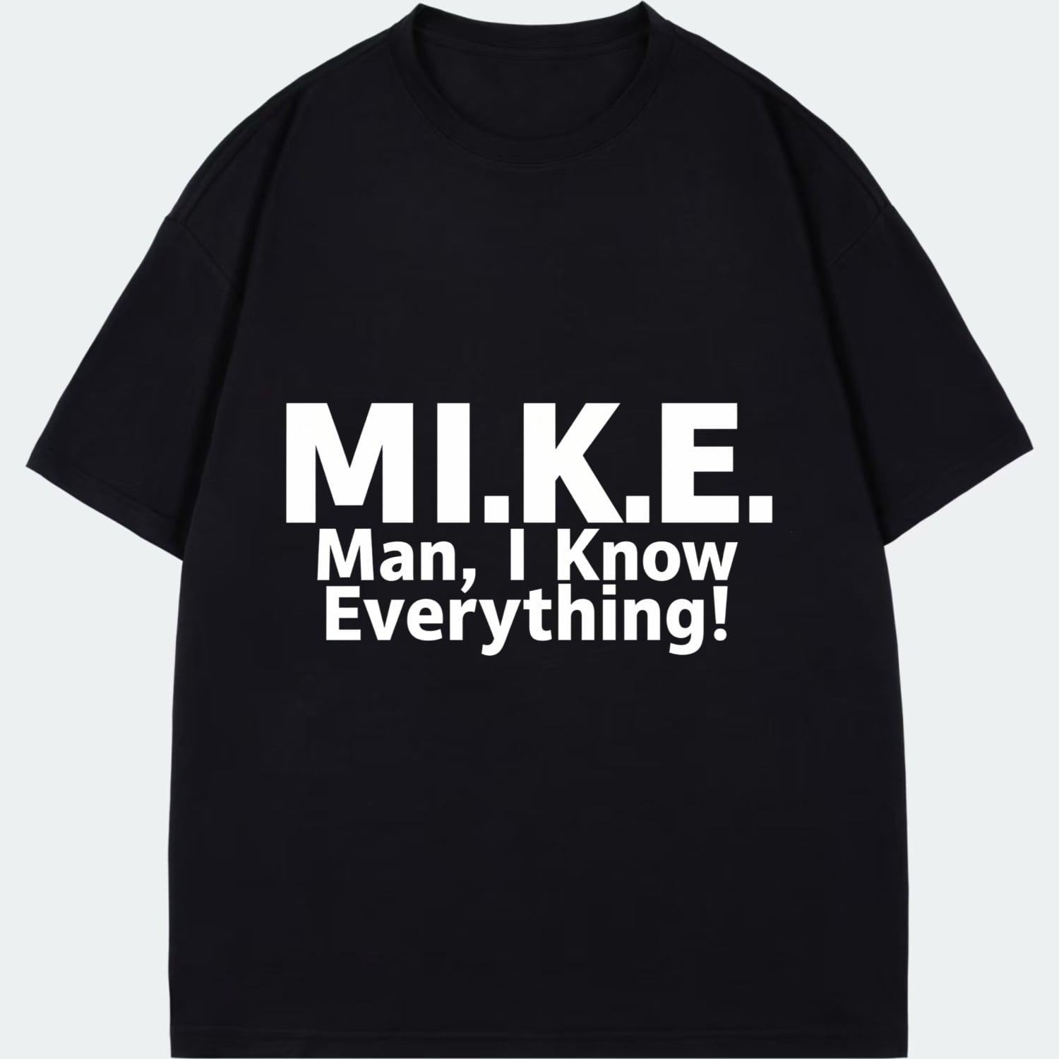 Black T Shirt M I K E Man I Know Everything Funny Slogan Print Casual ...