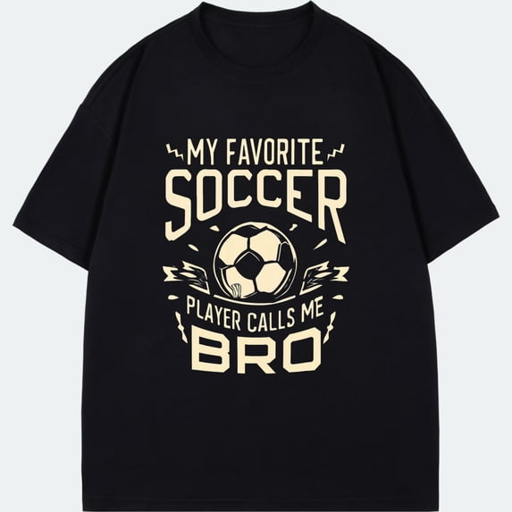 Black T Shirt My Favorite Soccer Player Calls Me Bro Graphic Print For ...