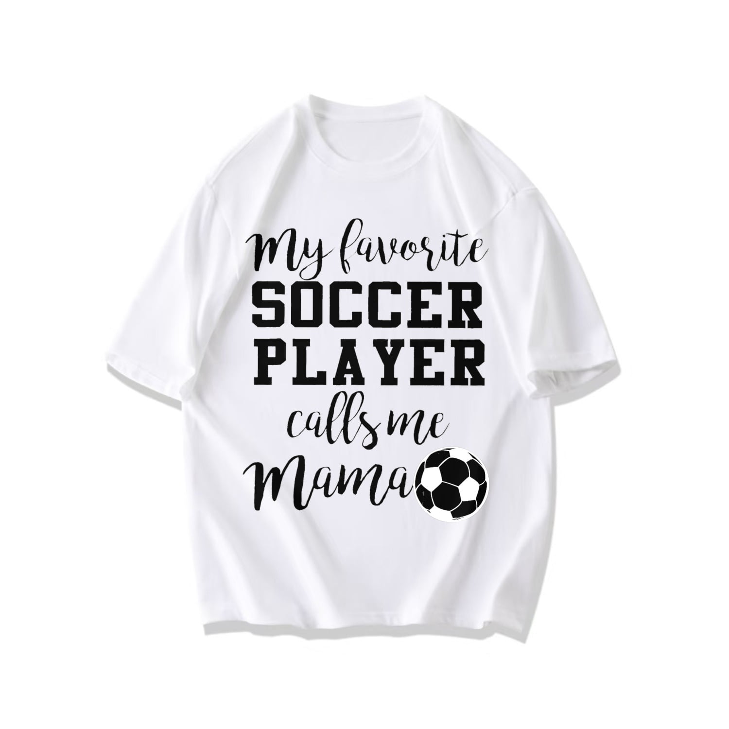 Black T Shirt My Favorite Soccer Player Calls Me Mama With Soccer Ball ...