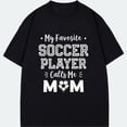 Black T Shirt My Favorite Soccer Player Calls Me Mom With Heart And ...