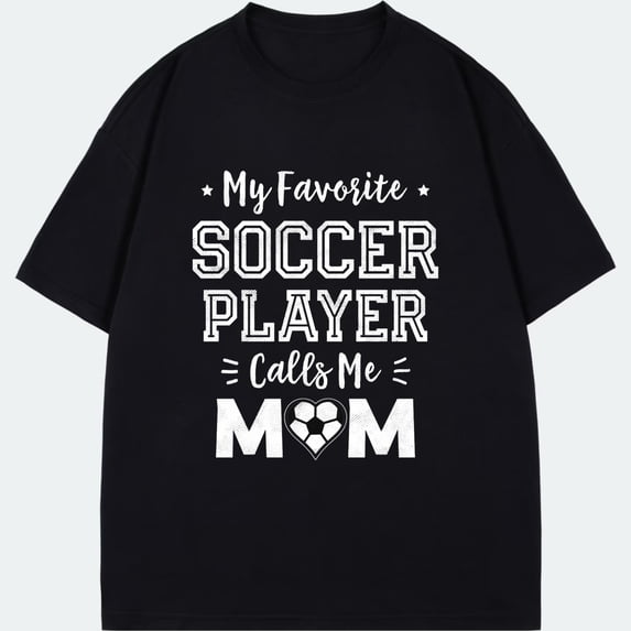 Black T Shirt My Favorite Soccer Player Calls Me Mom With Heart And ...