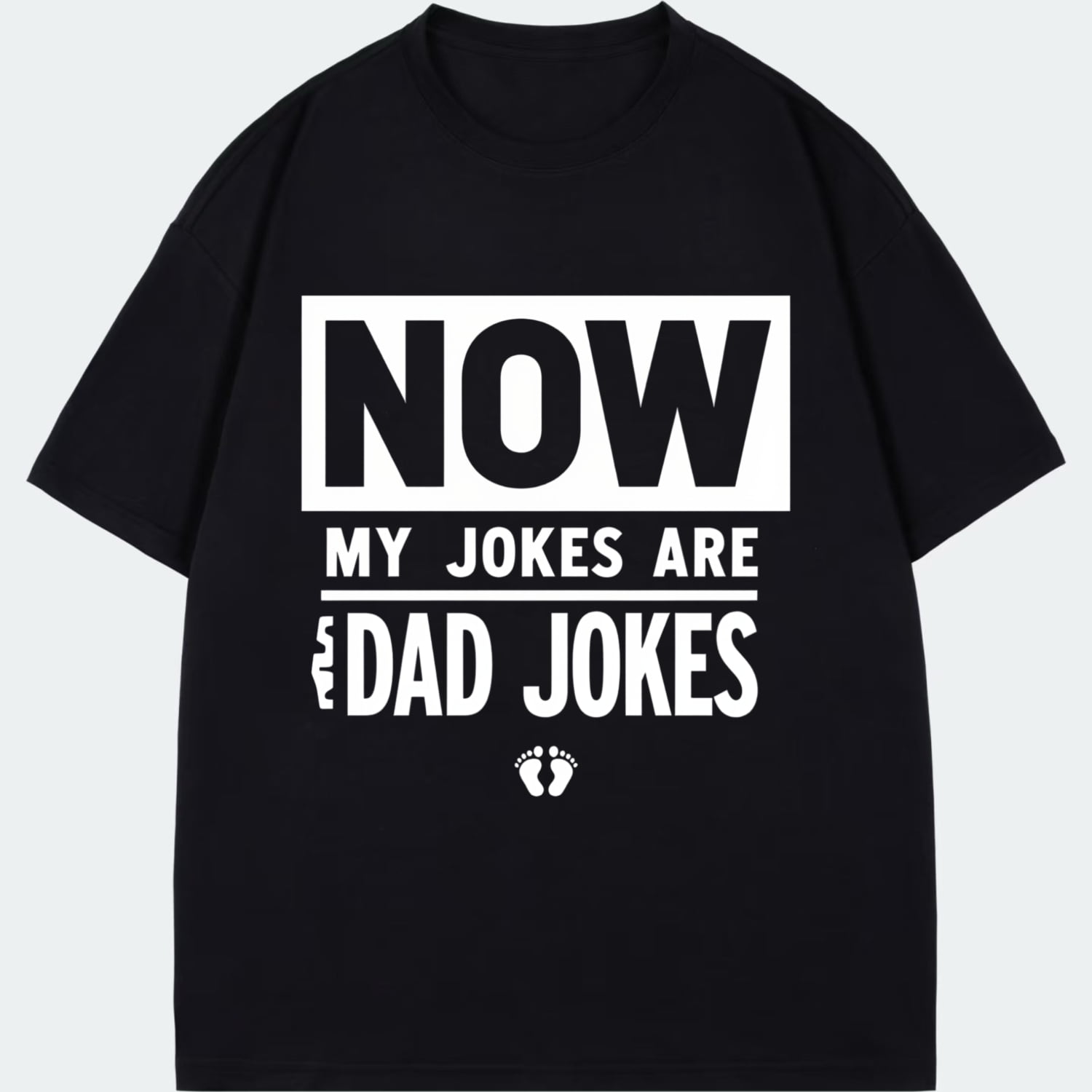 Black T Shirt Now My Jokes Are Dad Jokes With Baby Footprint Design For ...