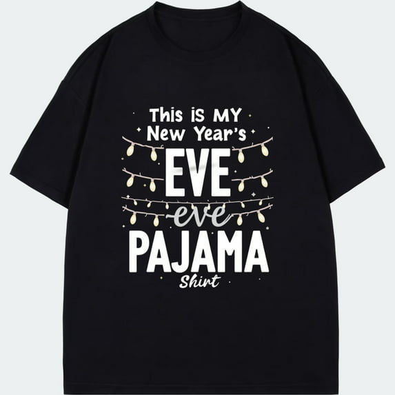 Black T Shirt This Is My New Years Eve Eve Pajama Shirt Design For New ...