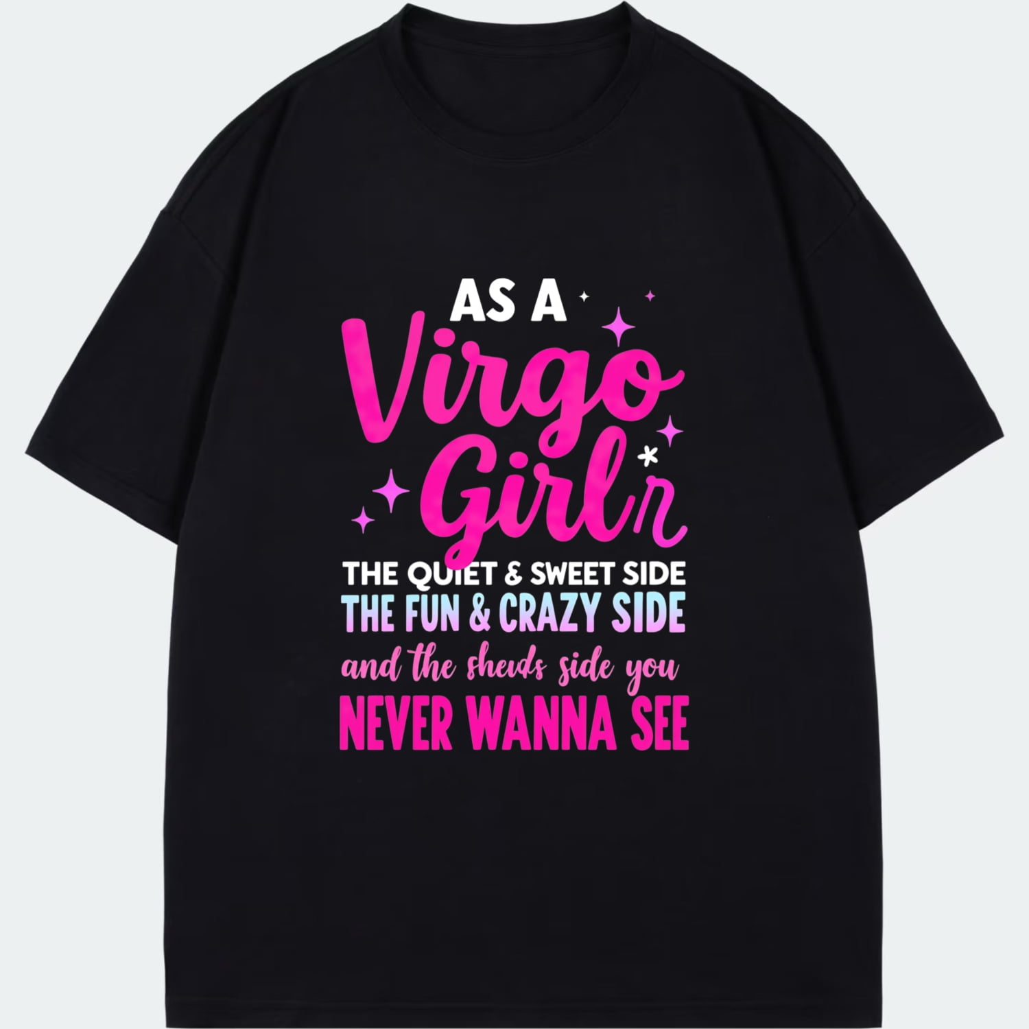 Black T Shirt As A Virgo Girl The Quiet Sweet Side The Fun Crazy Side And The Sheds Side You ...