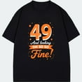 Black T Shirt With 49 And Looking Oh So So Fine Print For Birthday ...
