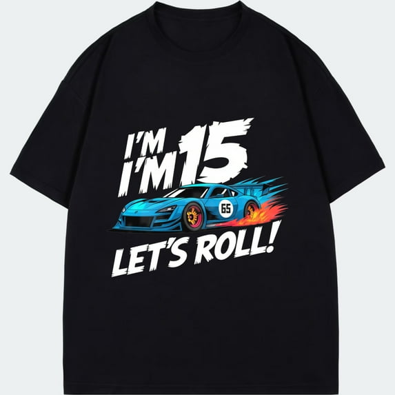 Black T Shirt With Car Graphic And I M 15 Let S Roll Text For Birthday ...