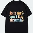 Black T Shirt With Colorful Text Is It Me Am I The Drama Fun Humorous ...