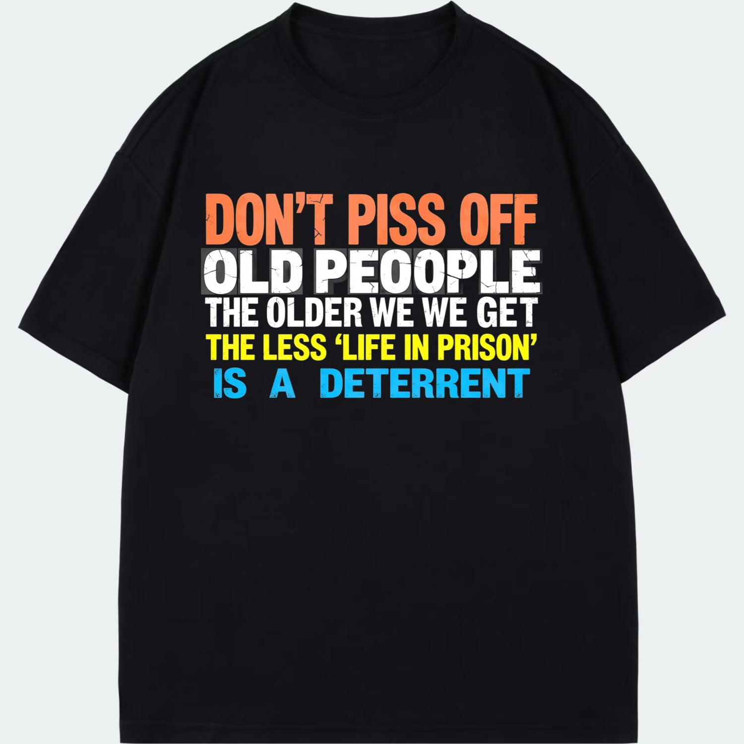 Black T Shirt With Don T Piss Off Old People The Older We Get The Less ...
