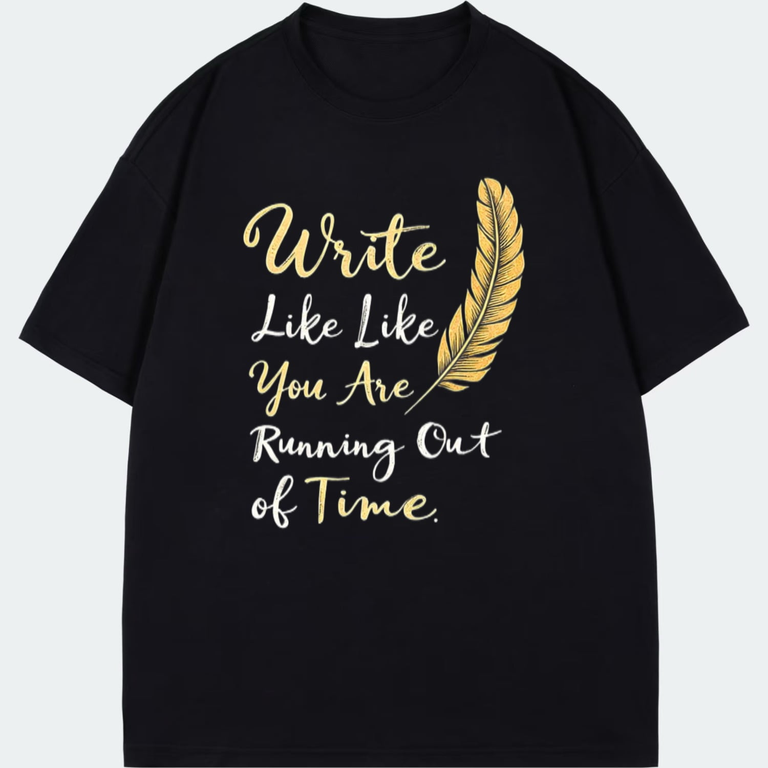 Black T Shirt With Gold Feather And Write Like You Are Running Out Of ...