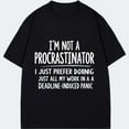 Black T Shirt With I M Not A Procrastinator I Just Prefer Doing Just ...