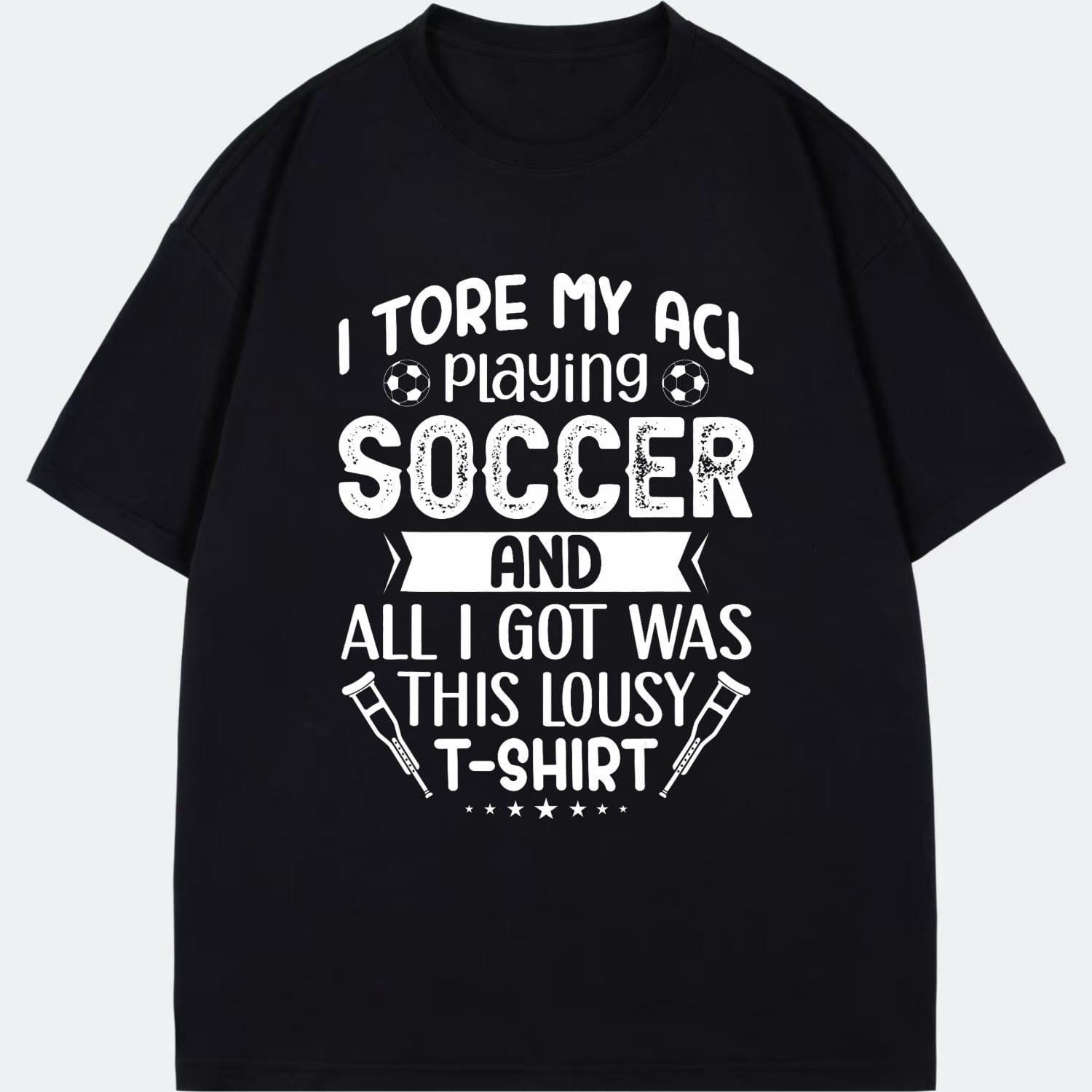 Black T Shirt With I Tore My Acl Playing Soccer And All I Got Was This ...