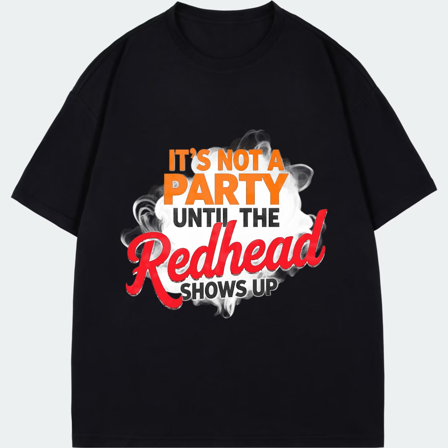 Black T Shirt With It S Not A Party Until The Redhead Shows Up Print ...