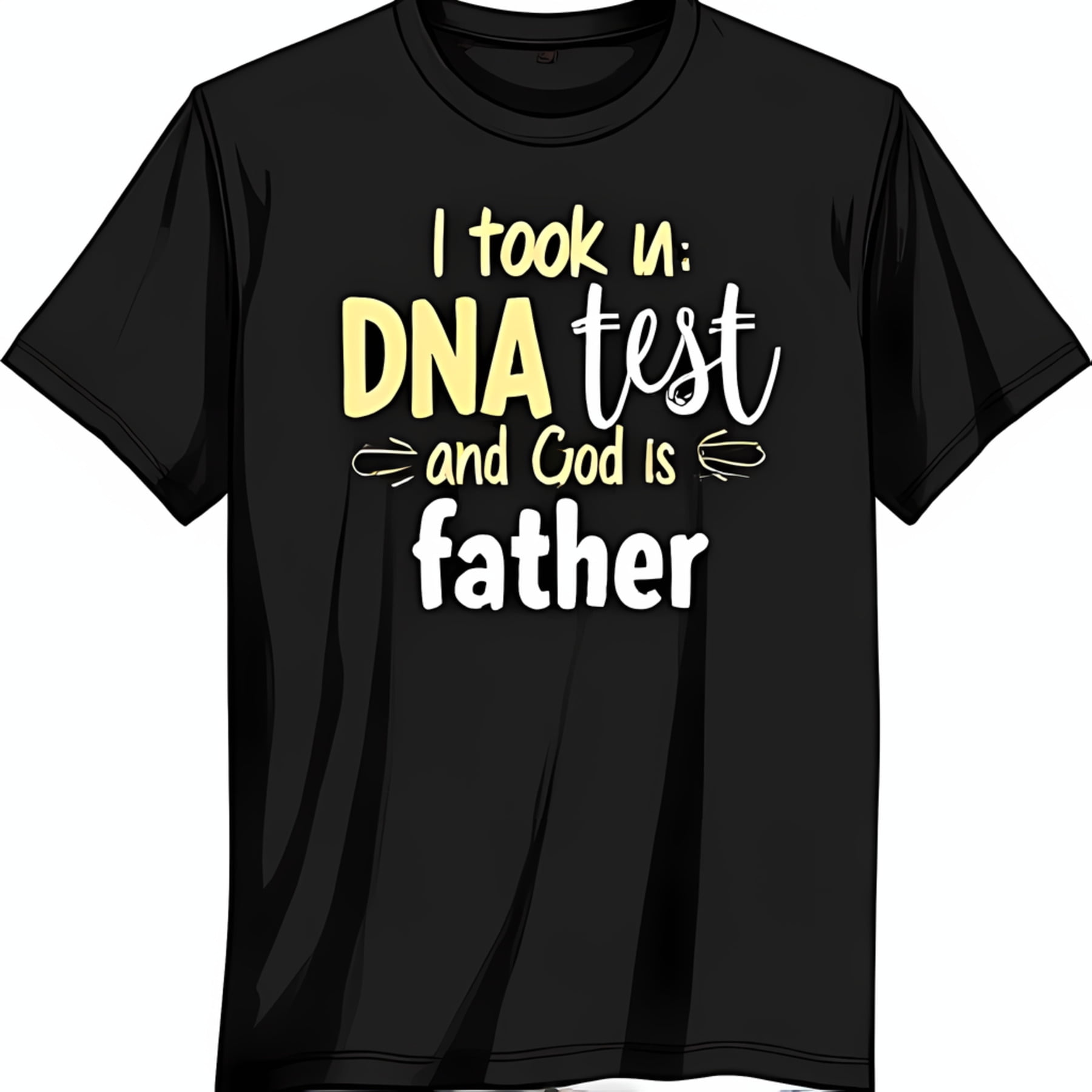 Black T-Shirt with Bold Cursive I Took a DNA Test and God is My Father ...