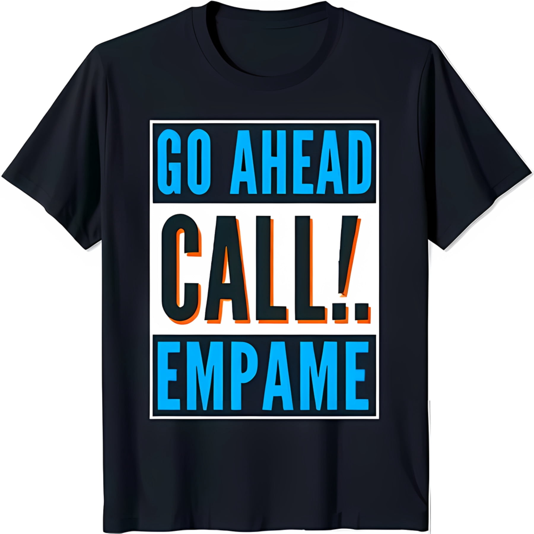 Black T-Shirt with Bold 'GO AHEAD CALL EMPAME' Graphic Unique Design ...